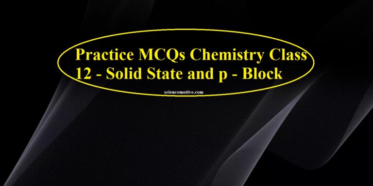 Practice MCQs Chemistry Class 12 - Solid State and p - Block ...