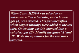When Conc. H2SO4 was added to an unknown salt in a test tube, and a ...